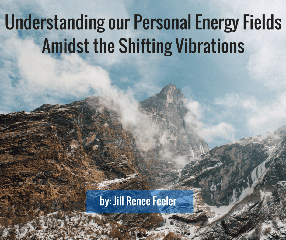 Understanding our Personal Energy Fields | Jill Renee Feeler